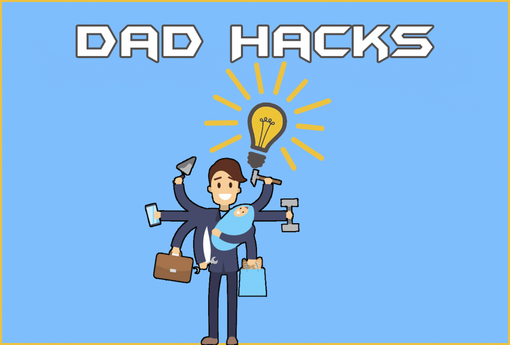 Dad Hacks That Help Make Life Easier For You And Your Family